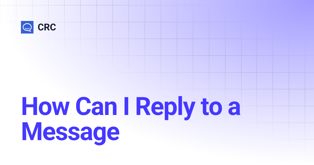 How Can I Reply to a Message | CRC