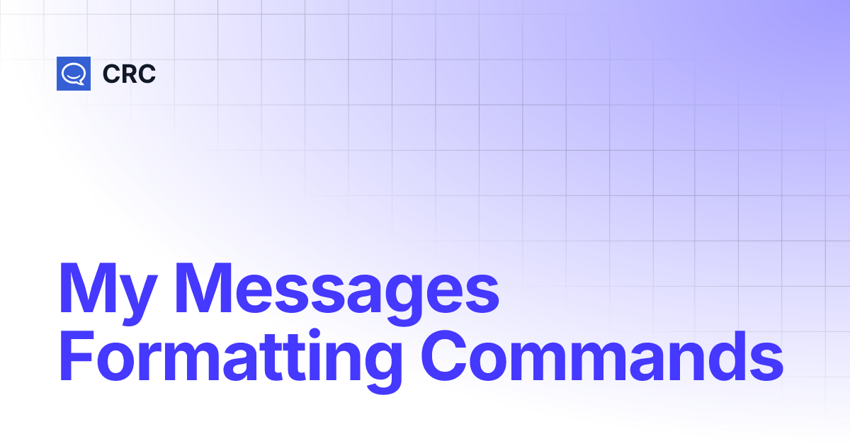 My Messages Formatting Commands | CRC